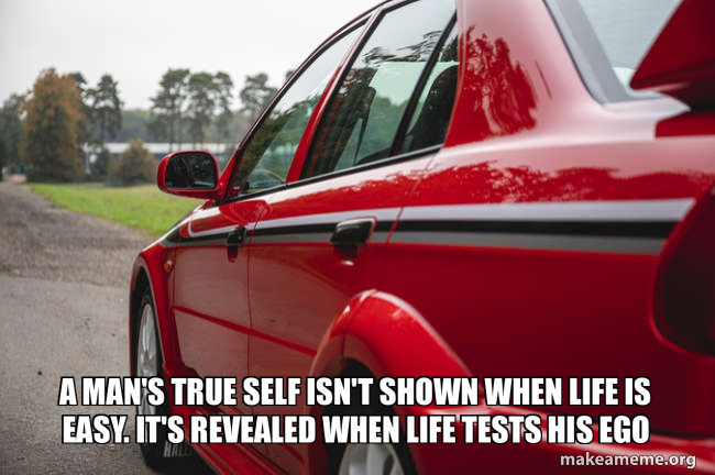 A man's true self isn't shown when life is easy. It's revealed when ...