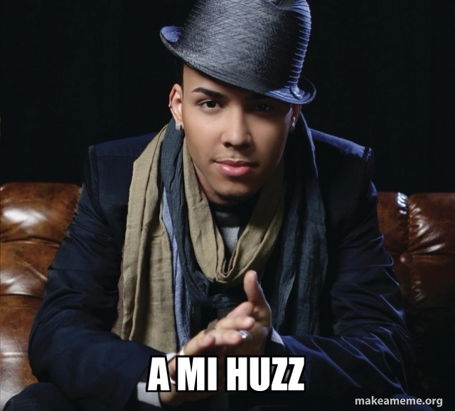 A mi huzz Meme Generator