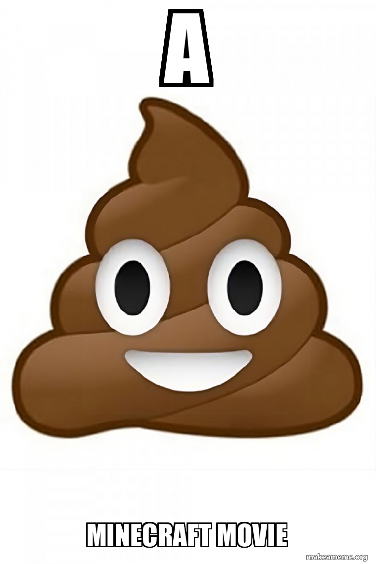 A Minecraft Movie - Poop Emoji (Poo Emoji) Meme Generator