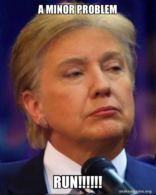 a minor problem run!!!!!! - Trillary | Make a Meme