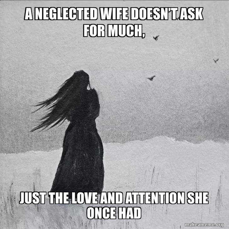 A neglected wife doesn’t ask for much, JUST THE LOVE AND ATTENTION SHE ...