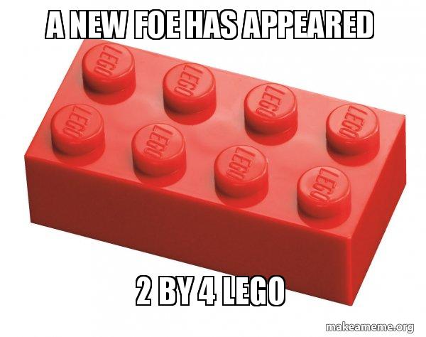A NEW FOE HAS APPEARED 2 BY 4 LEGO - Lego meme Meme Generator