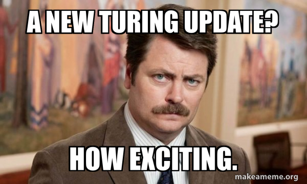A New TURING Update? How Exciting. - Ron Swanson : I am a Simple Man ...