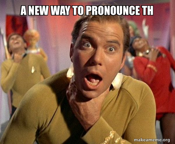 A new way to pronounce th - Captain Kirk Choking Meme Generator