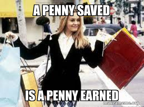 A penny saved is a penny earned Meme Generator