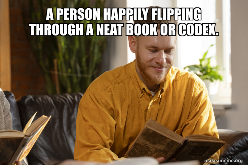 a person happily flipping through a neat book or codex. Meme Generator
