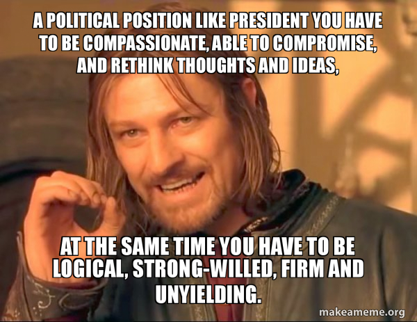 A political position like president you have to be compassionate, able ...