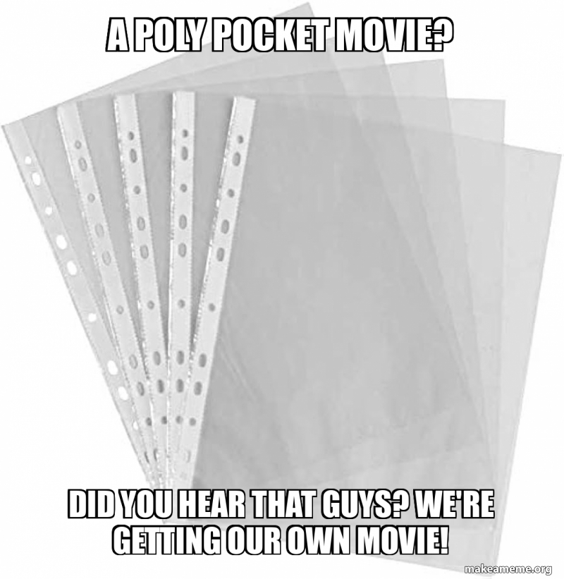 A Poly pocket movie? Did you hear that guys? We're getting our own ...