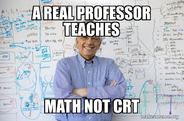 A real professor Teaches Math not CRT - Good Guy Professor Meme Generator