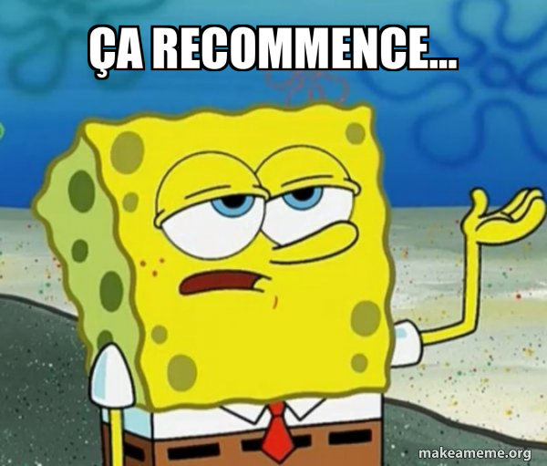Ça recommence... - Tough SpongeBob Meme Generator