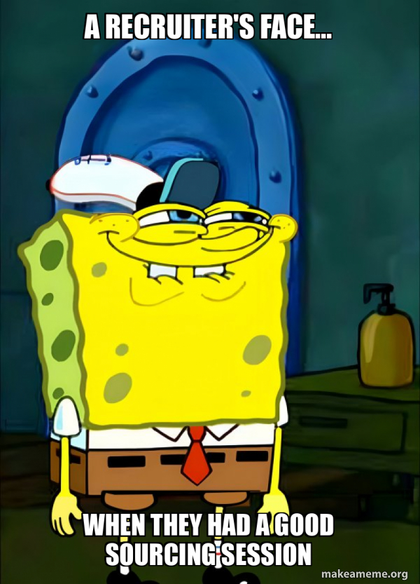 A recruiter's face... When they had a good sourcing session - SpongeBob ...