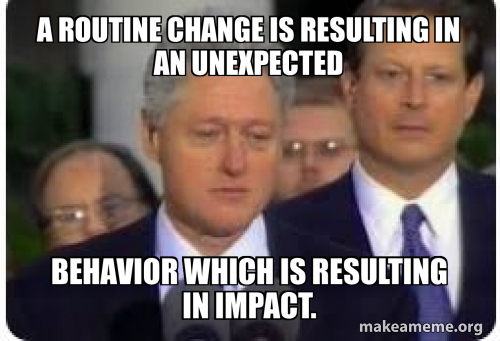 A routine change is resulting in an unexpected behavior which is ...