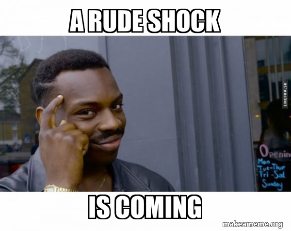 a rude shock is coming - Roll Safe Black Guy Pointing at His Head Meme ...