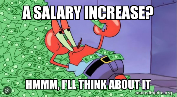 A salary increase? Hmmm, I'll think about it - Mr Krabs Money Meme ...