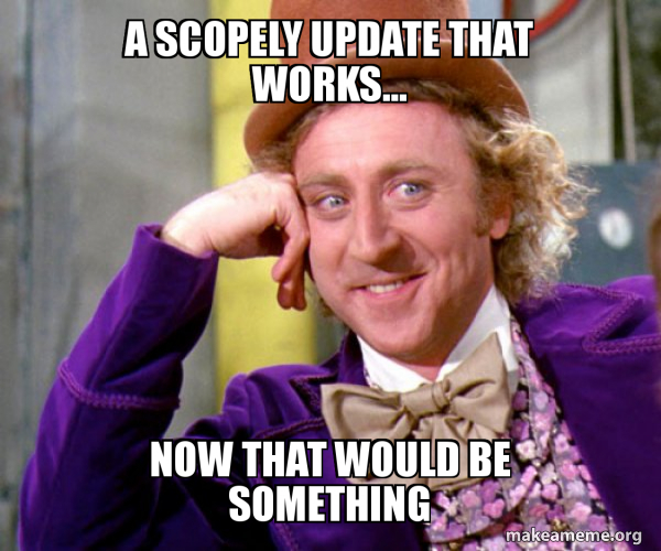 A Scopely update that works... Now that would be something - Willy ...