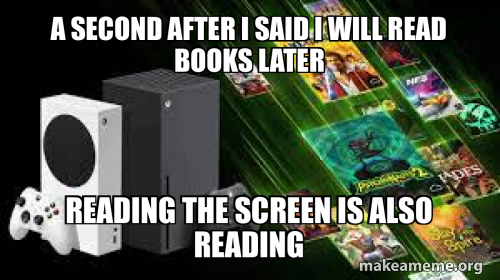 a second after i said i will read books later Reading the screen is ...
