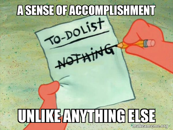 A sense of accomplishment Unlike anything else - TO-DO List Meme Generator