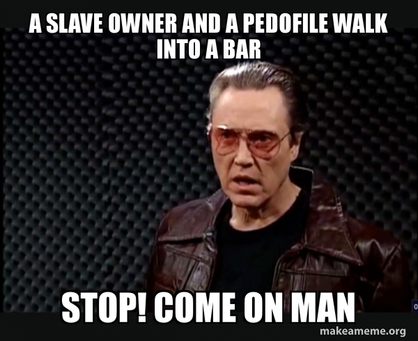 A Slave Owner And A Pedofile Walk Into A Bar Stop! Come On Man - SNL ...