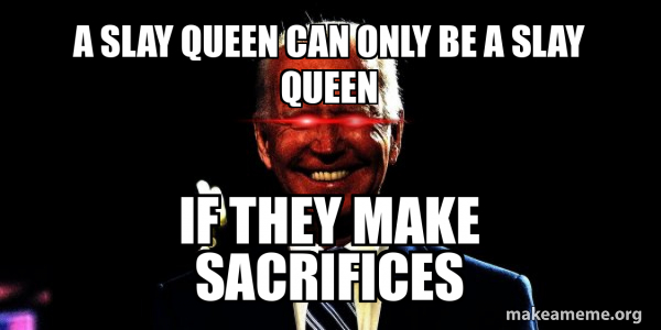 a slay queen can only be a slay queen if they make sacrifices - Dark ...