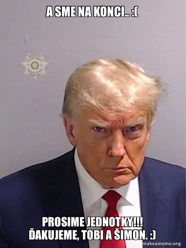 A sme na konci.. :( PROSIME JEDNOTKY!!! ĎAKUJEME, Tobi a Šimon ...