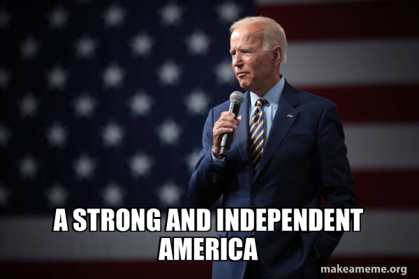 A strong and independent America - Joe Biden 2020 Meme Generator