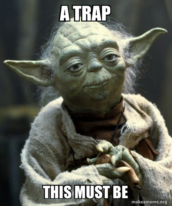 A trap this must be - Yoda Meme Generator