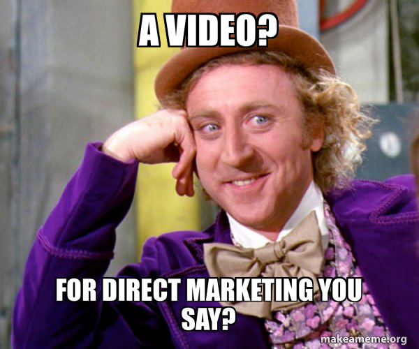 A Video? For Direct Marketing you Say? - Willy Wonka Sarcasm Meme Meme ...