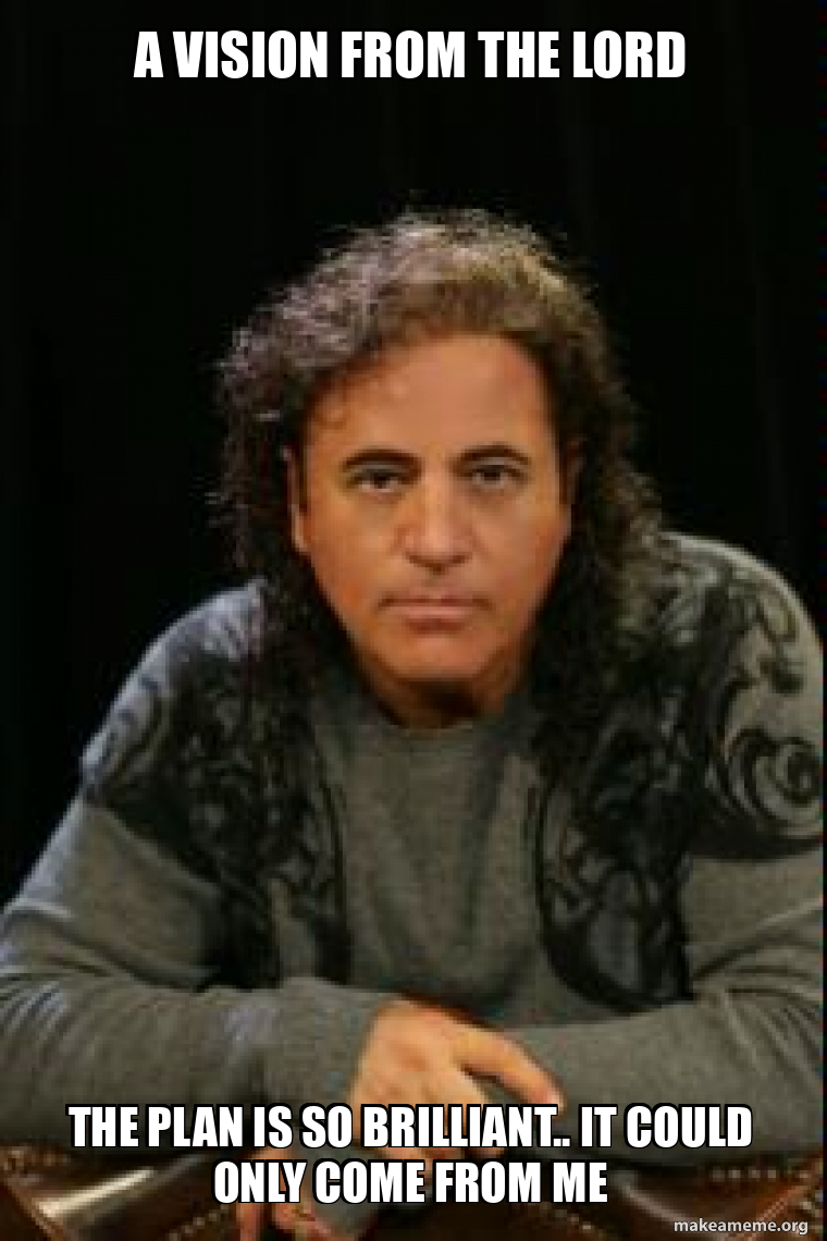 A vision from the lord The plan is so brilliant.. it could only come ...