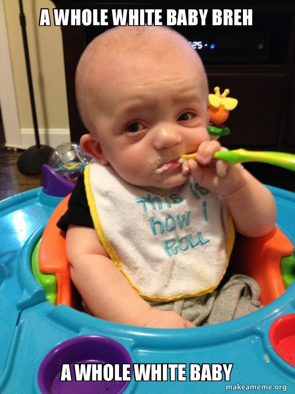 A whole white baby breh A whole white baby - The Most Interesting Baby ...