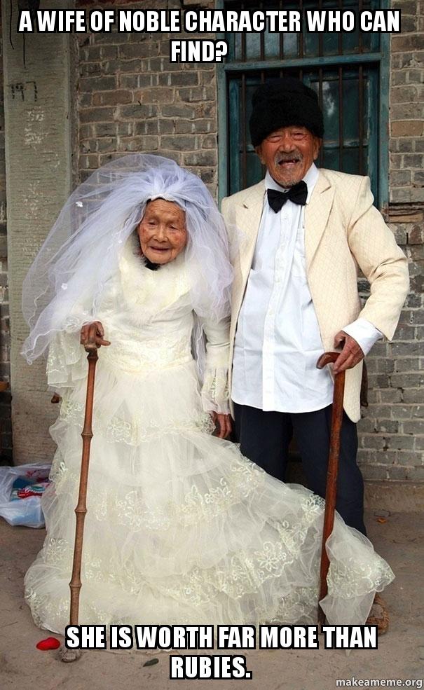 A wife of noble character who can find? She is worth far more than ...