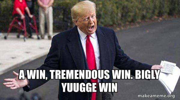 A win, tremendous win. Bigly yuugge win - Trump - Impeachment Quid Pro ...