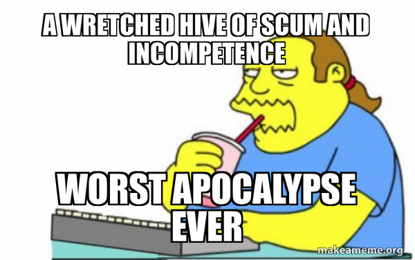 a wretched hive of scum and incompetence worst apocalypse ever - Worst ...