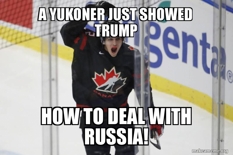 A yukoner just showed Trump How to deal with Russia! Meme Generator