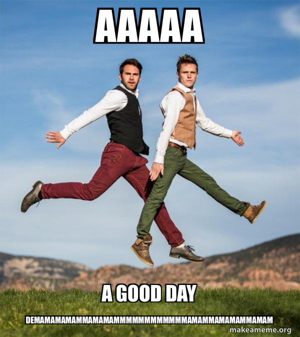 AAAAA A GOOD DAY DEMAMAMAMAMMAMAMAMMMMMMMMMMMMAMAMMAMAMAMMAMAM - Real ...