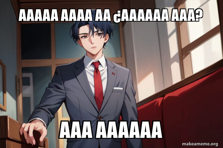 aaaaa aaaa aa ¿aaaaaa aaa? aaa aaaaaa Meme Generator
