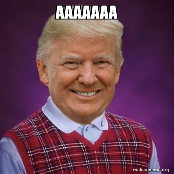 aaaaaaa - Bad Luck Trump Meme Generator