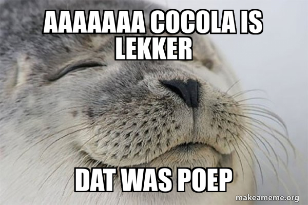 aaaaaaa cocola is lekker dat was poep - Satisfied Seal Meme Generator
