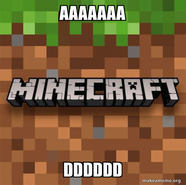 aaaaaaa dddddd - Minecraft Meme Generator