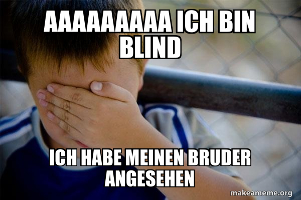 Aaaaaaaaa ich bin blind Ich habe meinen Bruder angesehen - Confession ...