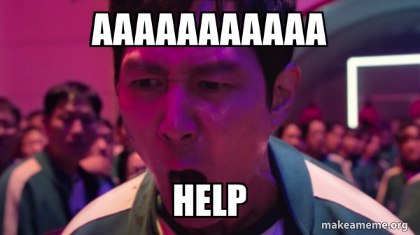 aaaaaaaaaaa help - I've Played These Games Before Meme Generator
