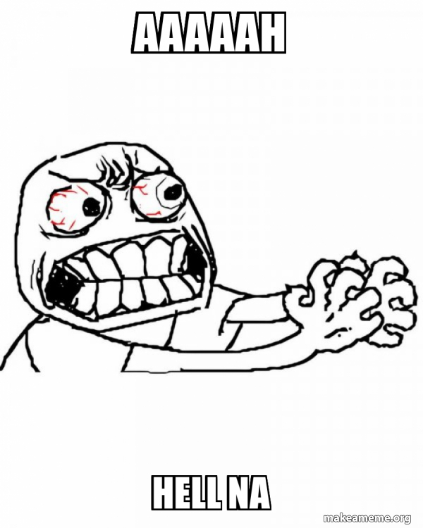 aaaaah hell na - Angry Meme Generator