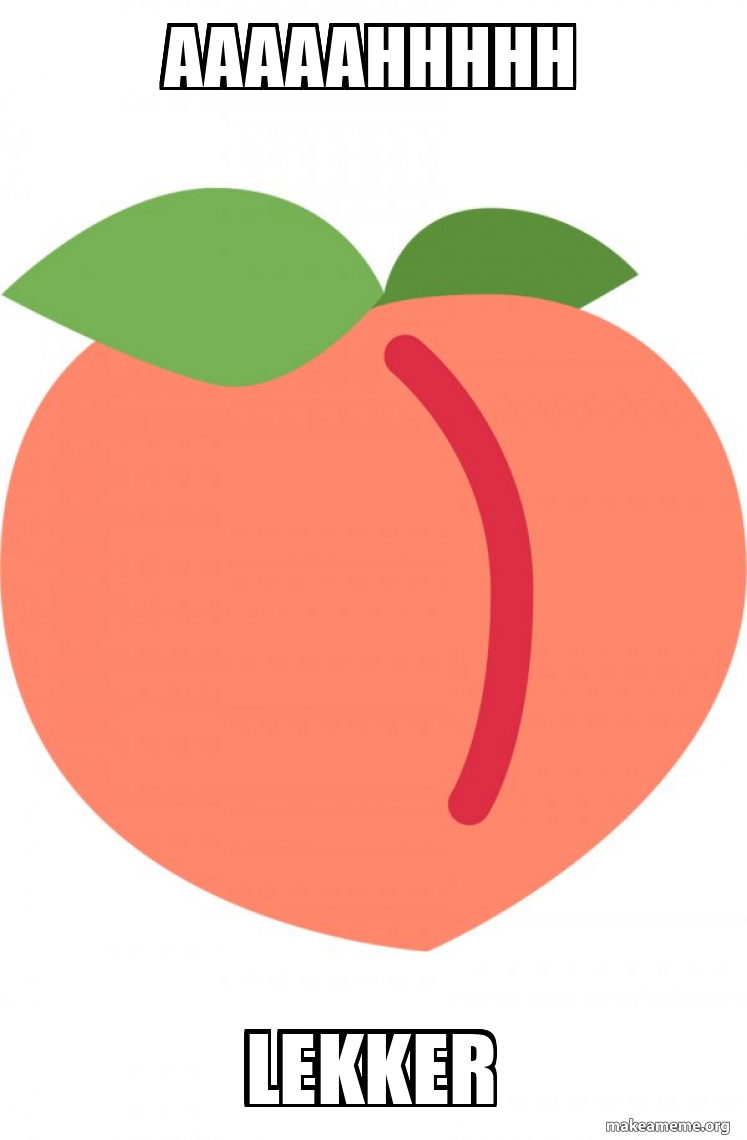 aaaaahhhhh lekker - Peach Emoji Meme Generator