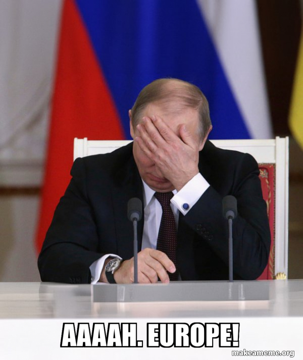 Aaaah. Europe! - Putin Facepalm Meme Generator