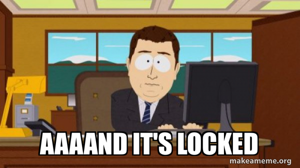 aaaand it's locked - aaaand its gone Meme Generator