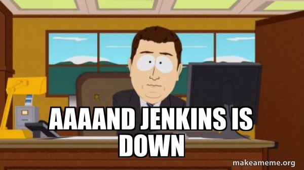 aaaand Jenkins is down - aaaand its gone Meme Generator