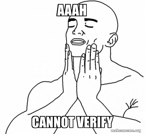 aaah cannot verify - Feels Good Meme Generator