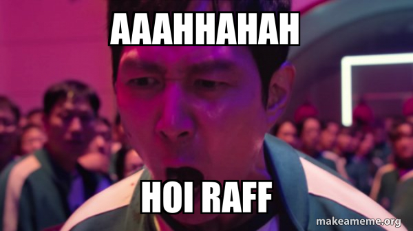 aaahhahah hoi raff - I've Played These Games Before Meme Generator
