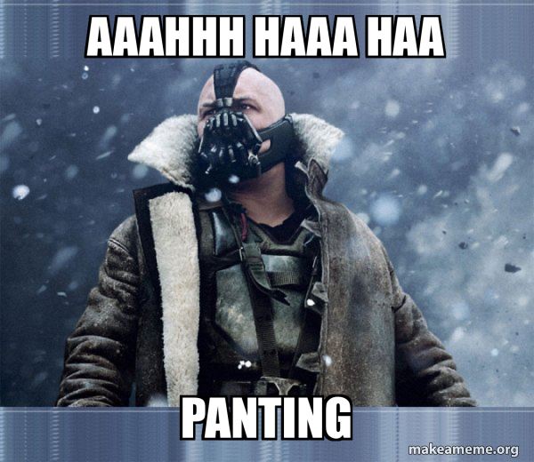AAAHHH HAAA HAA Panting - Bane (born into it, molded by it) Meme Generator