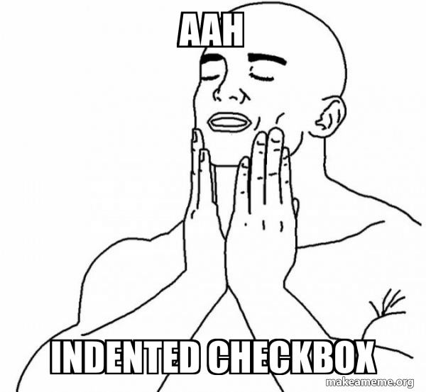 aah indented checkbox - Feels Good Meme Generator