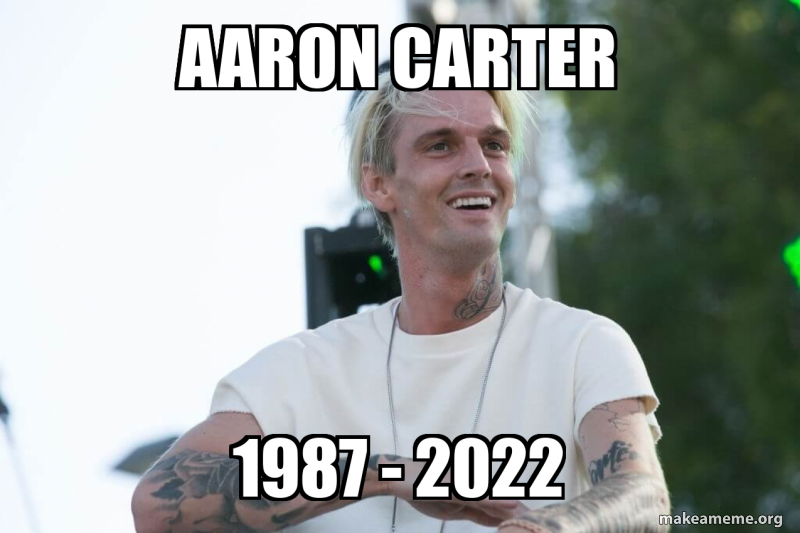 AARON CARTER 1987 - 2022 Meme Generator